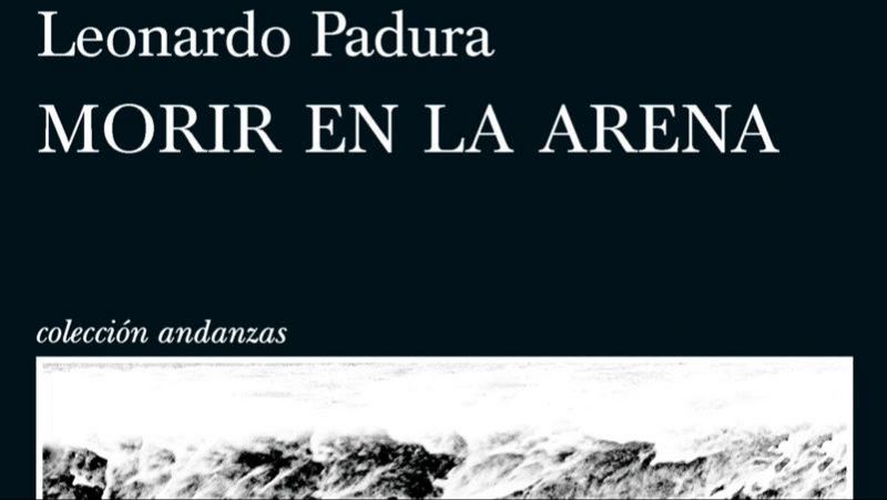 Padura retrata el destino de su generación en 'Morir en la arena'