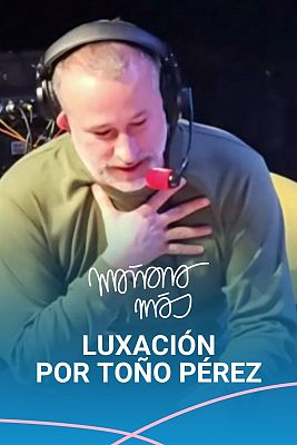 Antoñología: Luxación, por Toño Pérez